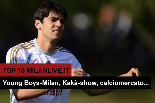 Il video di Young Boys-Milan 1-3, numero da urlo di Kakà a Milanello ...